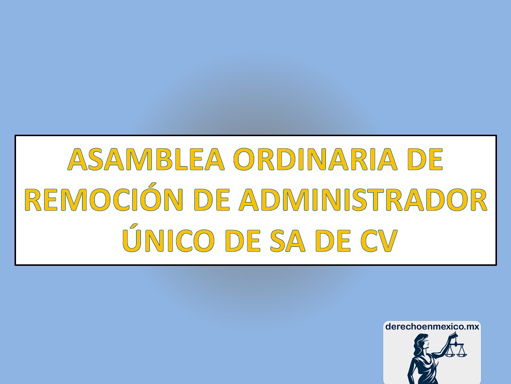 ASAMBLEA ORDINARIA DE REMOCIÓN DE ADMINISTRADOR ÚNICO DE SA DE CV ...